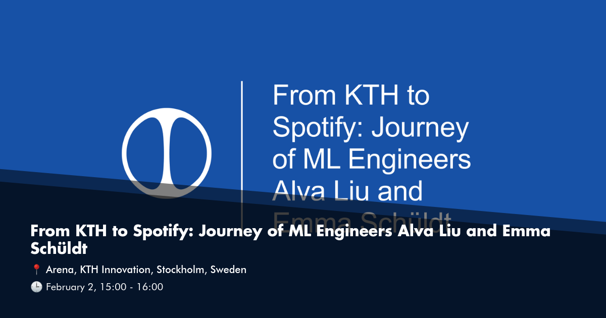 From KTH to Spotify: Journey of ML Engineers Alva Liu and Emma Schüldt | KTH AI Society